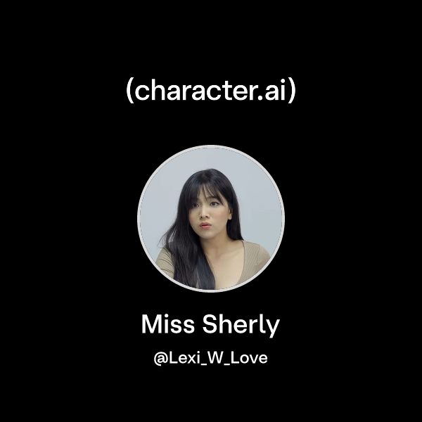 Chat with Miss Sherly | character.ai | Personalized AI for every moment ...