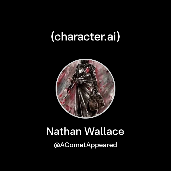 Chat with Nathan Wallace | character.ai | AI Chat, Reimagined–Your Words. Your World.