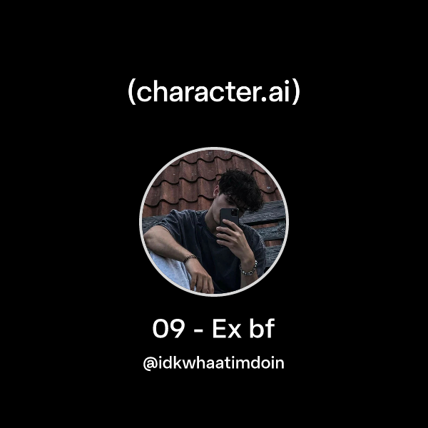 Chat with 09 - Ex bf | character.ai | AI Chat, Reimagined–Your Words. Your World.