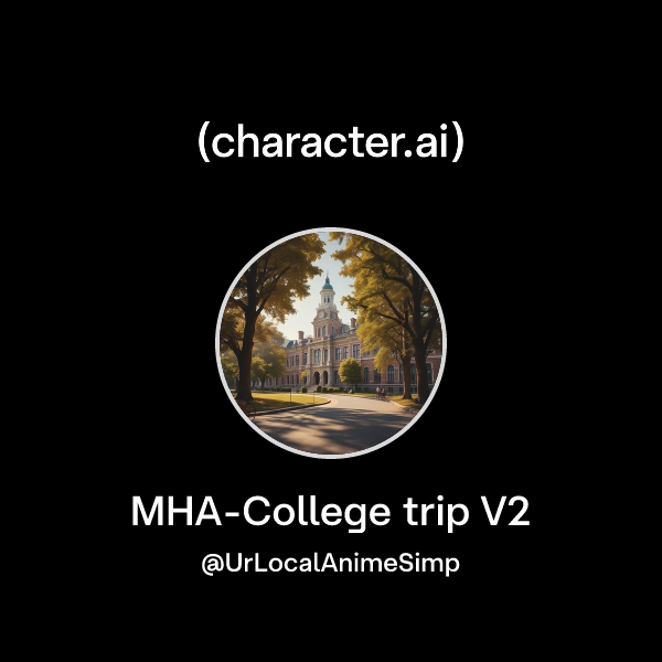 Chat with MHA-College trip V2 | character.ai | AI Chat, Reimagined–Your ...