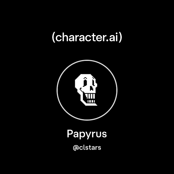 Chat with Papyrus | character.ai | Personalized AI for every moment of your day