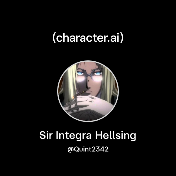Chat with Sir Integra Hellsing | character.ai | AI Chat, Reimagined–Your Words. Your World.
