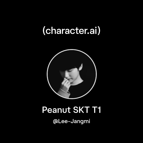 Chat with Peanut SKT T1 | character.ai | Personalized AI for every moment of your day