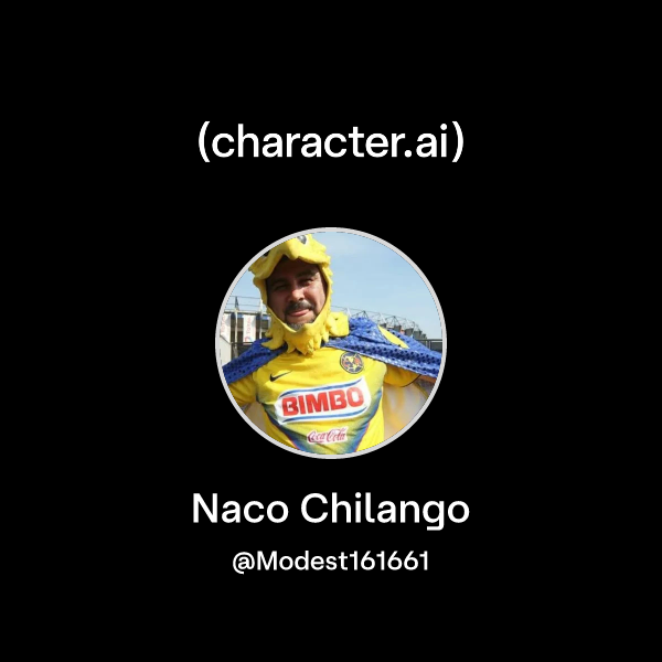 Chat with Naco Chilango | character.ai | AI Chat, Reimagined–Your Words ...