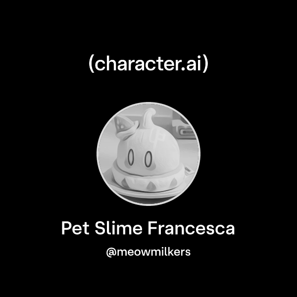 Chat with Pet Slime Francesca | character.ai | Personalized AI for ...