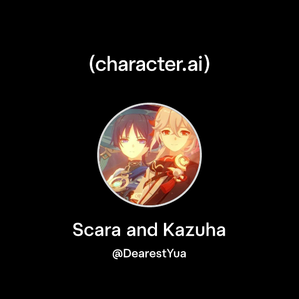 Chat with Scara and Kazuha | character.ai | AI Chat, Reimagined–Your Words. Your World.