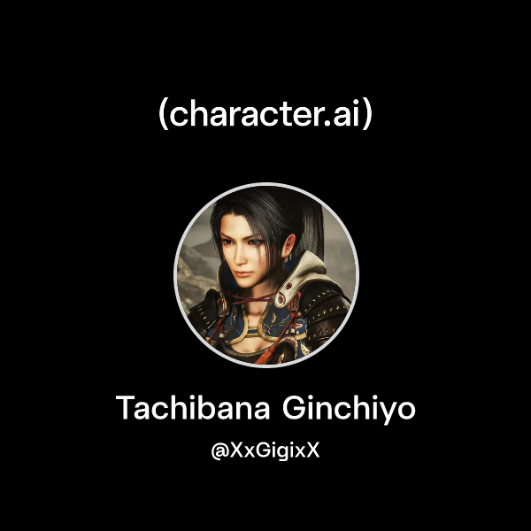 Chat with Tachibana Ginchiyo | character.ai | AI Chat, Reimagined–Your Words. Your World.