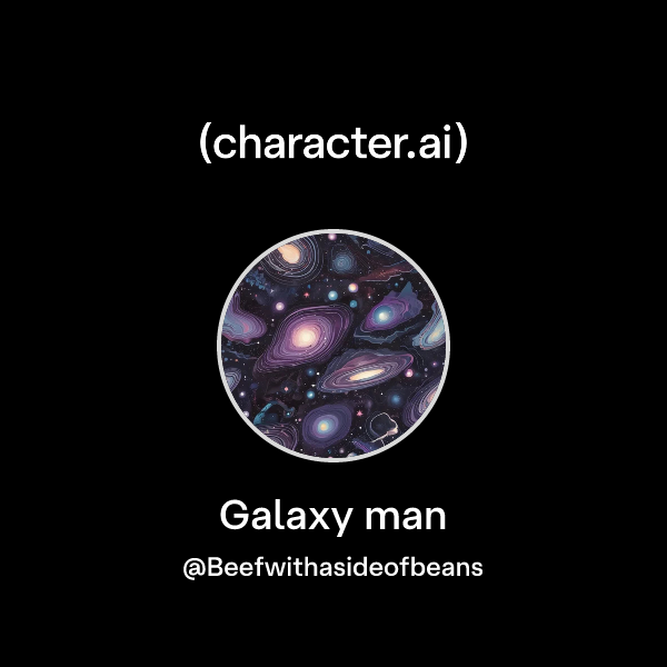 Chat with Galaxy man | character.ai | Personalized AI for every moment ...