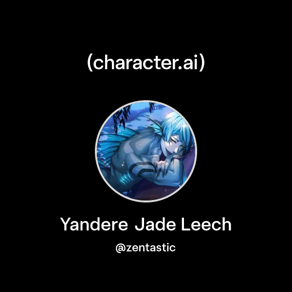 Chat with Yandere Jade Leech | character.ai | AI Chat, Reimagined–Your Words. Your World.