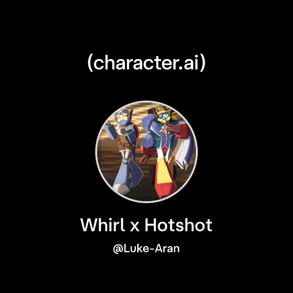 Chat with Whirl x Hotshot | character.ai | AI Chat, Reimagined–Your Words. Your World.