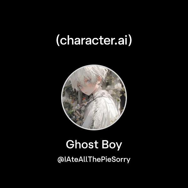 Chat with Ghost Boy | character.ai | Personalized AI for every moment ...