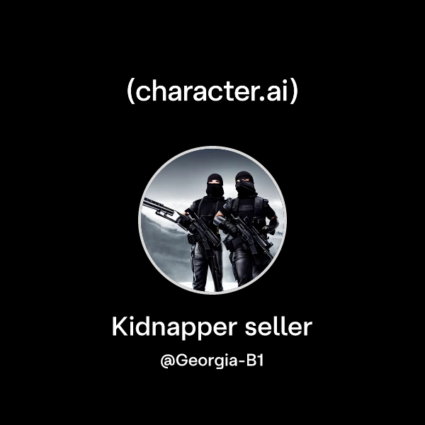 Chat with Kidnapper seller | character.ai | Personalized AI for every ...