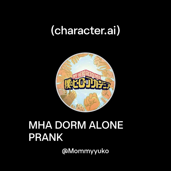 Chat with MHA DORM ALONE PRANK | character.ai | AI Chat, Reimagined ...