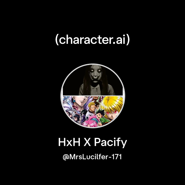 Chat with HxH X Pacify | character.ai | AI Chat, Reimagined–Your Words ...