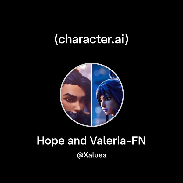 Chat with Hope and Valeria-FN | character.ai | Personalized AI for ...