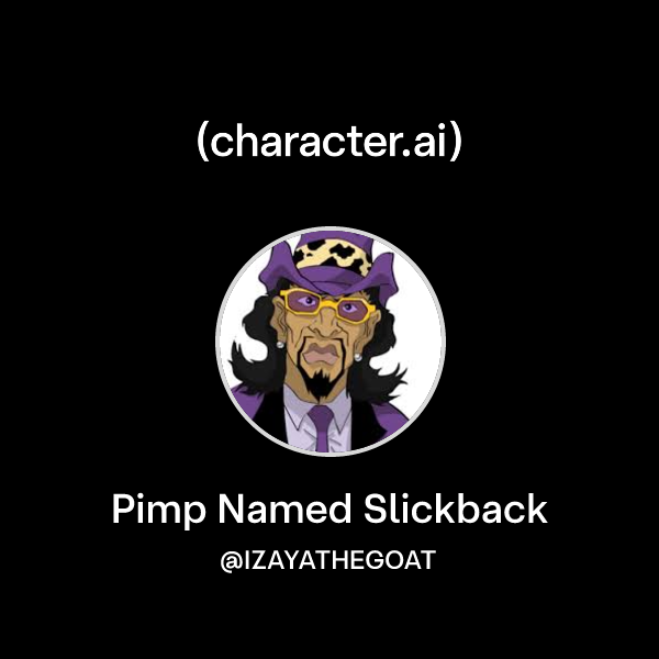 Chat with Pimp Named Slickback | character.ai | Personalized AI for ...