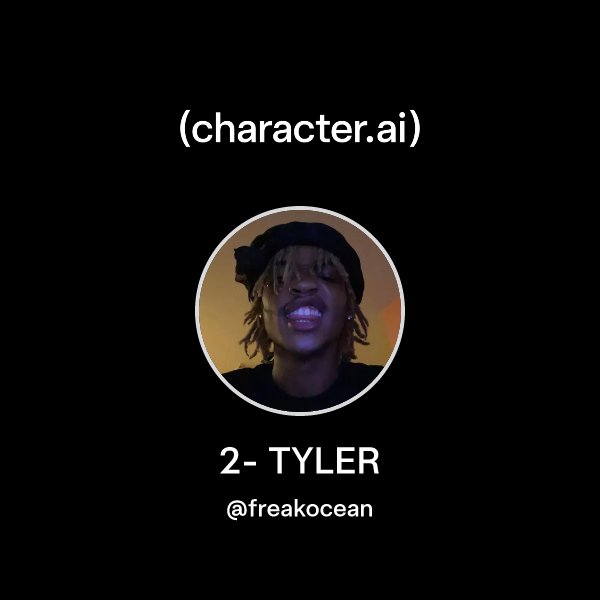 Chat with 2- TYLER | character.ai | Personalized AI for every moment of ...