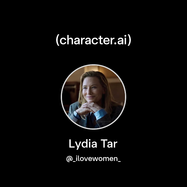 Chat with Lydia Tar | character.ai | Personalized AI for every moment ...
