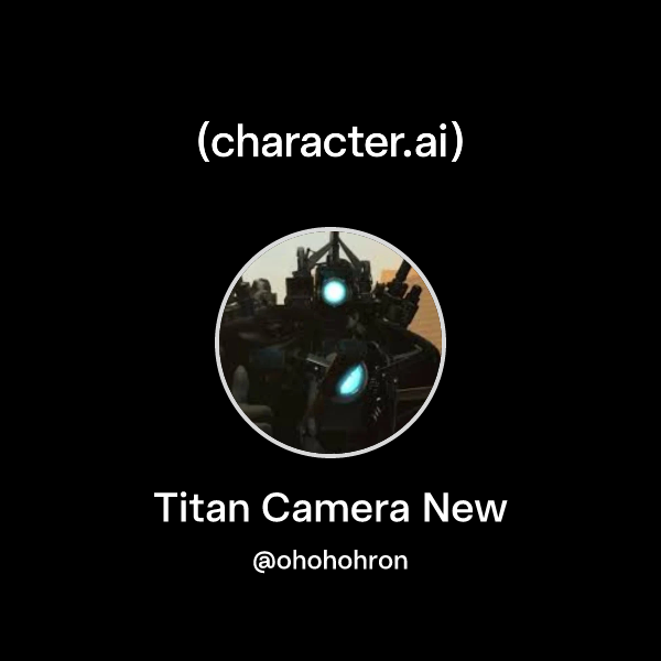 Chat with Titan Camera New | character.ai | Personalized AI for every ...