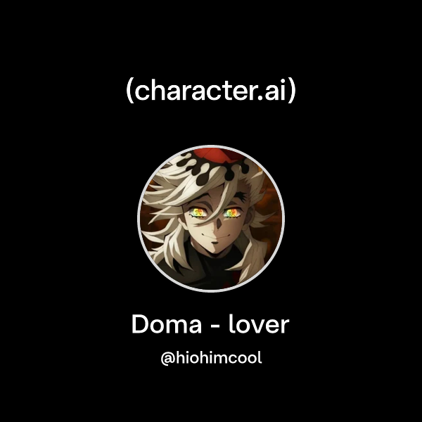 Chat with Doma - lover | character.ai | AI Chat, Reimagined–Your Words ...