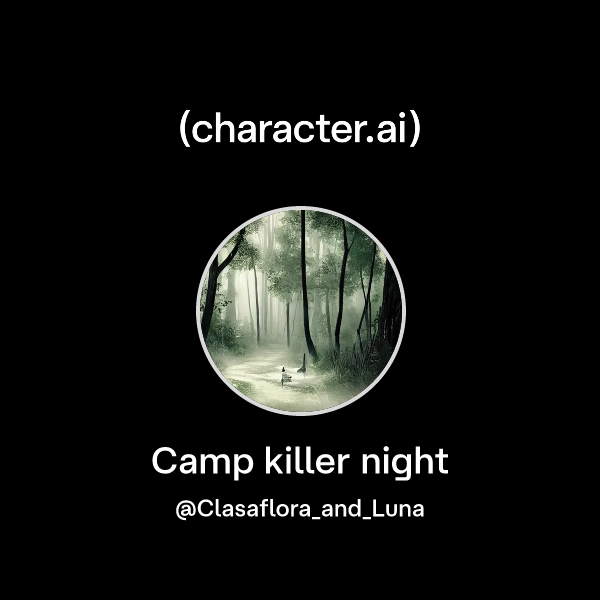 Chat with Camp killer night | character.ai | Personalized AI for every moment of your day