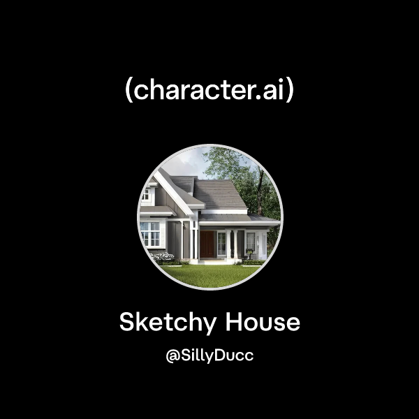 Chat with Sketchy House | character.ai | Personalized AI for every ...