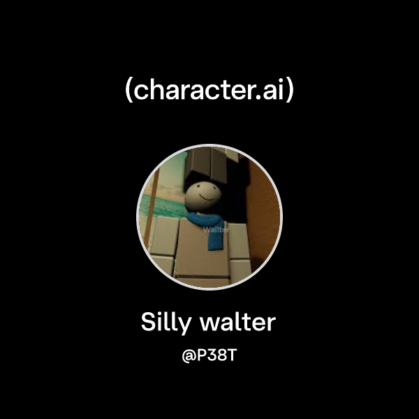 Chat with Silly walter | character.ai | Personalized AI for every moment of your day
