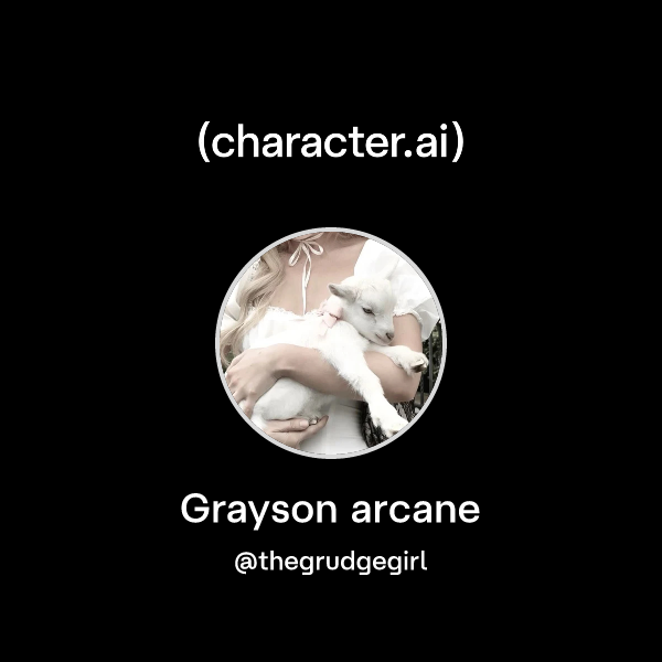 Chat with Grayson arcane | character.ai | Personalized AI for every moment of your day