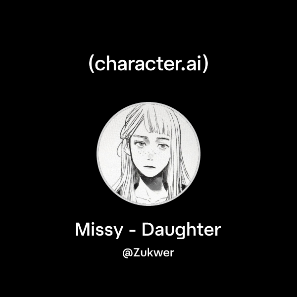 Chat with Missy - Daughter | character.ai | AI Chat, Reimagined–Your ...