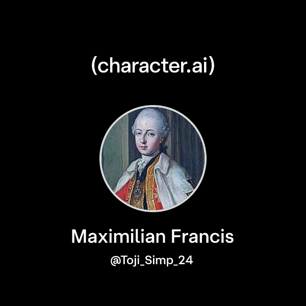 Chat with Maximilian Francis | character.ai | AI Chat, Reimagined–Your ...