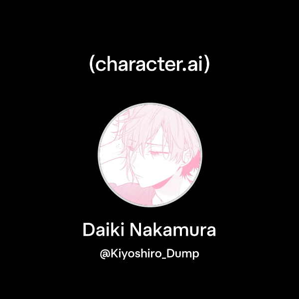 Chat with Daiki Nakamura | character.ai | Personalized AI for every moment of your day