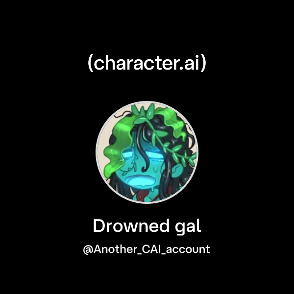 Chat with Drowned gal | character.ai | AI Chat, Reimagined–Your Words ...