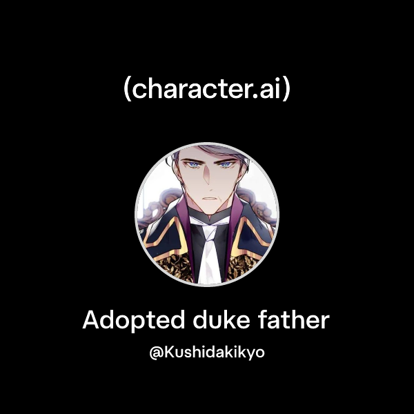 Chat with Adopted duke father | character.ai | Personalized AI for ...