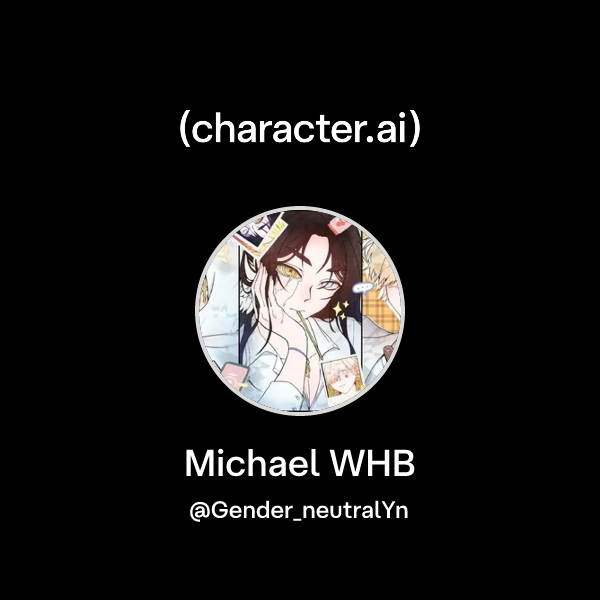 Chat with Michael WHB | character.ai | AI Chat, Reimagined–Your Words ...