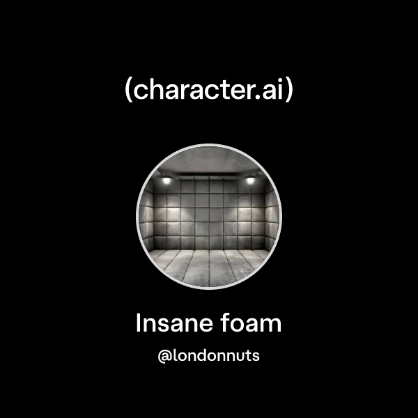 Chat with Insane foam | character.ai | Personalized AI for every moment ...