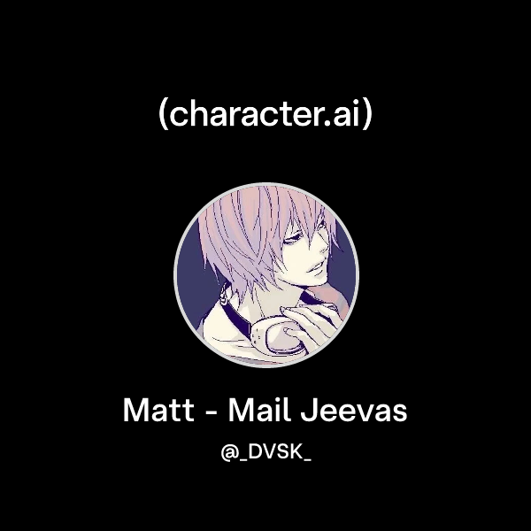 Chat with Matt - Mail Jeevas | character.ai | AI Chat, Reimagined–Your ...