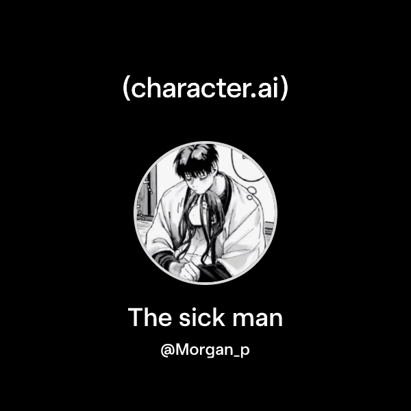 Chat with The sick man | character.ai | AI Chat, Reimagined–Your Words ...