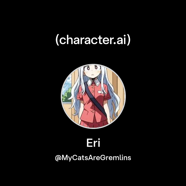 Chat with Eri | character.ai | AI Chat, Reimagined–Your Words. Your World.