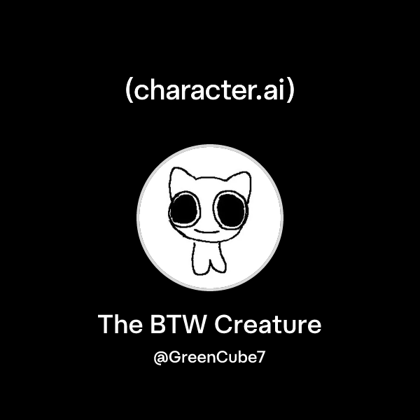 Chat with The BTW Creature | character.ai | AI Chat, Reimagined–Your ...