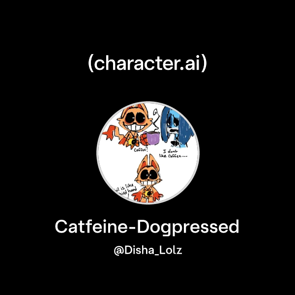 Chat with Catfeine-Dogpressed | character.ai | Personalized AI for ...