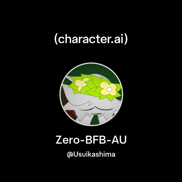 Chat with Zero-BFB-AU | character.ai | Personalized AI for every moment ...