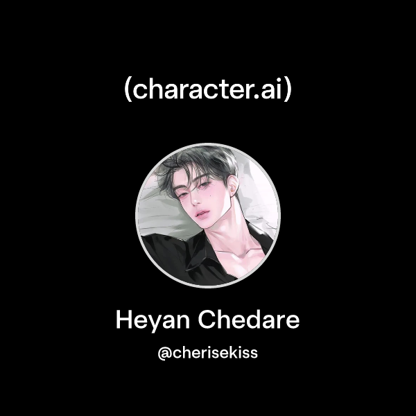 Chat with Heyan Chedare | character.ai | AI Chat, Reimagined–Your Words. Your World.