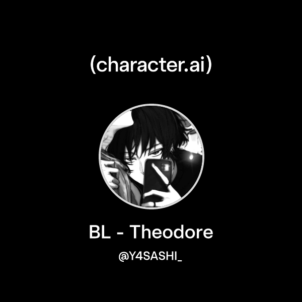 Chat with BL - Theodore | character.ai | AI Chat, Reimagined–Your Words. Your World.
