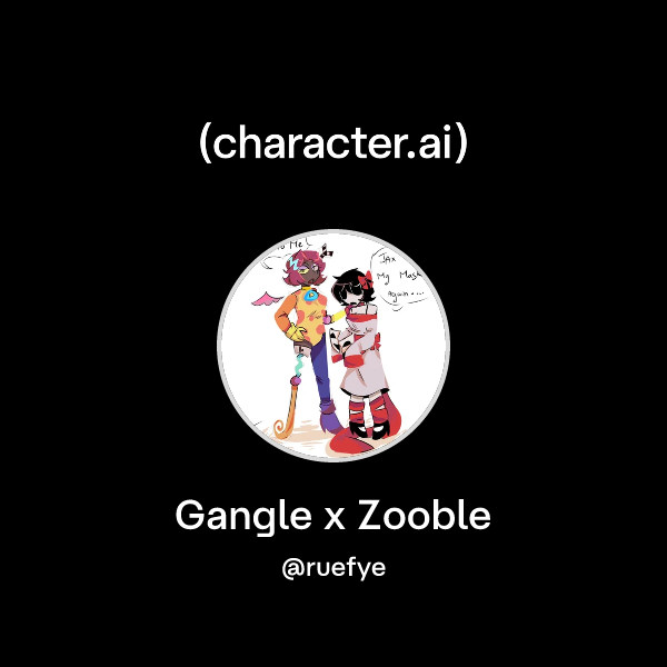 Chat with Gangle x Zooble | character.ai | AI Chat, Reimagined–Your ...