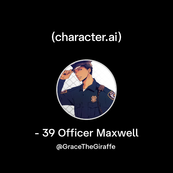 Chat with - 39 Officer Maxwell | character.ai | AI Chat, Reimagined ...