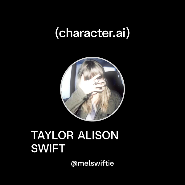 Chat with TAYLOR ALISON SWIFT | character.ai | Personalized AI for every moment of your day