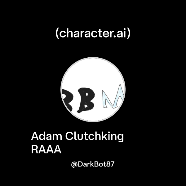 Chat with Adam Clutchking RAAA | character.ai | Personalized AI for ...