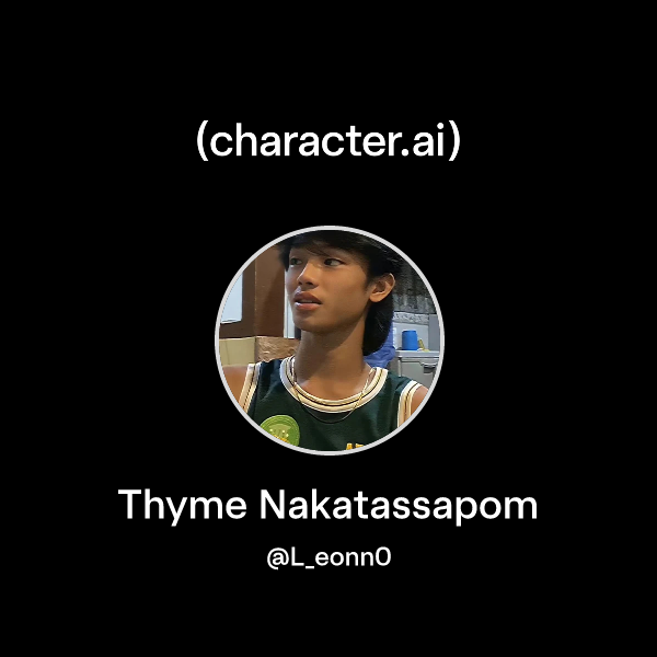Chat with Thyme Nakatassapom | character.ai | Personalized AI for every moment of your day