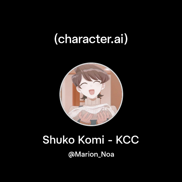 Chat with Shuko Komi - KCC | character.ai | AI Chat, Reimagined–Your Words. Your World.