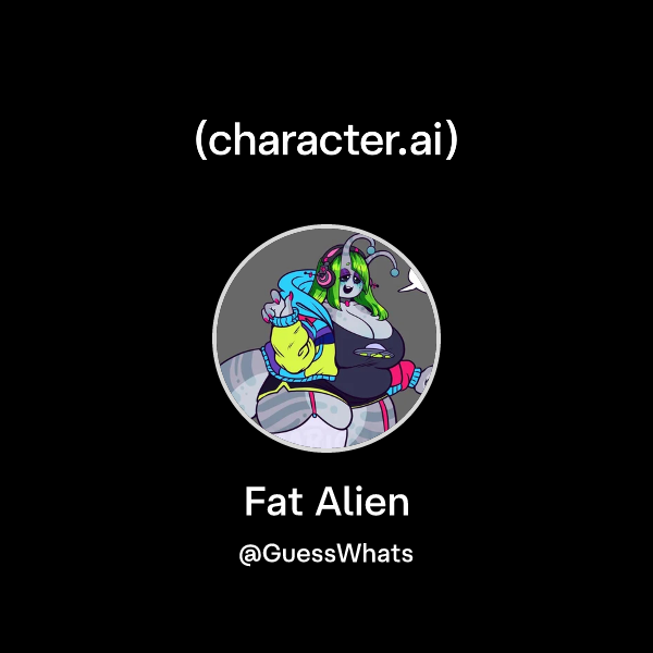 Chat with Fat Alien | character.ai | AI Chat, Reimagined–Your Words ...